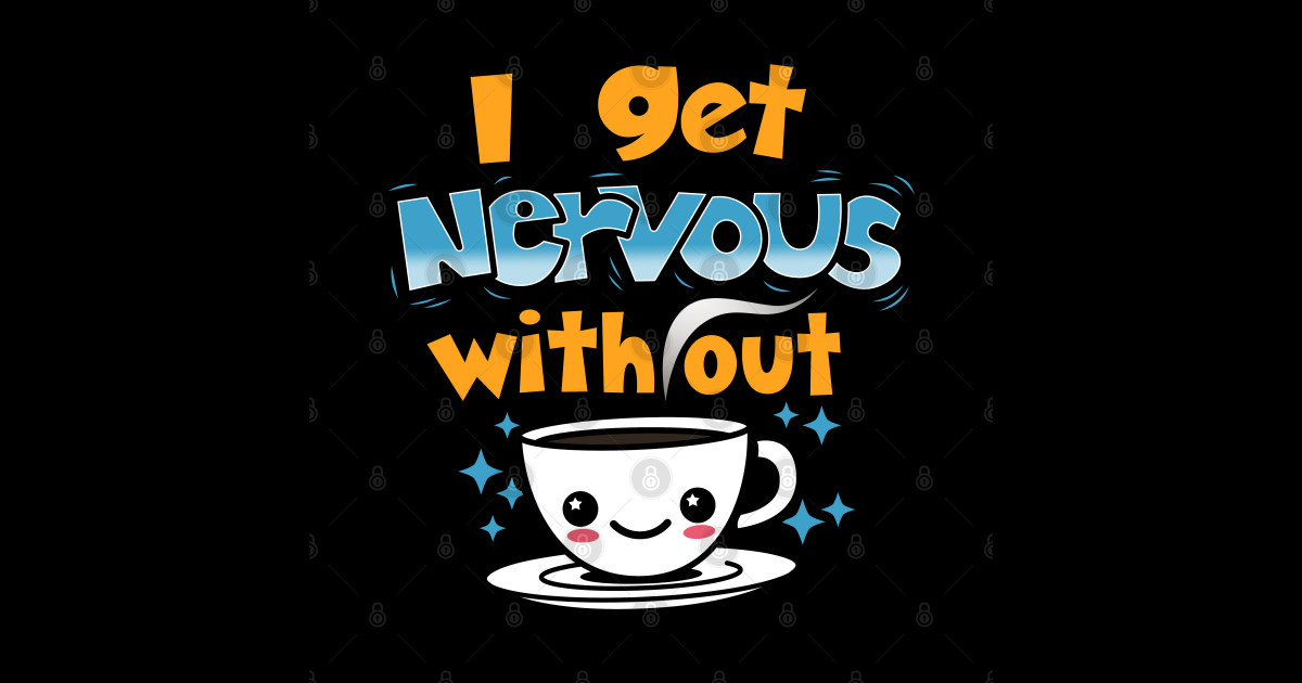 Nervous without coffee - Coffee - Sticker | TeePublic