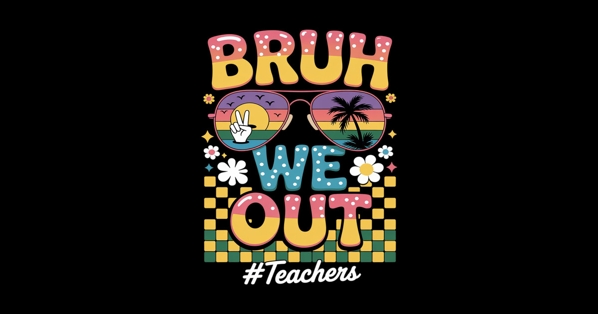 Bruh We Out Teachers Cute End Of School Year Summer Groovy - Bruh We ...