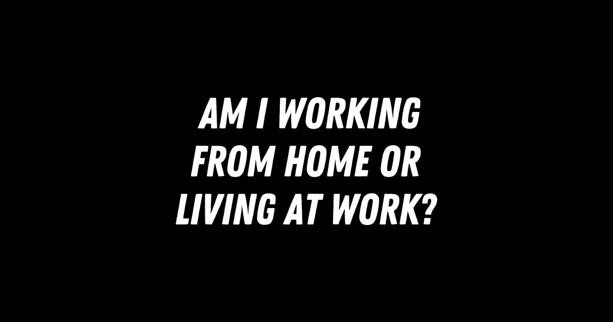 Am I Working From Home Or Living At Work - Employee - Magnet | TeePublic