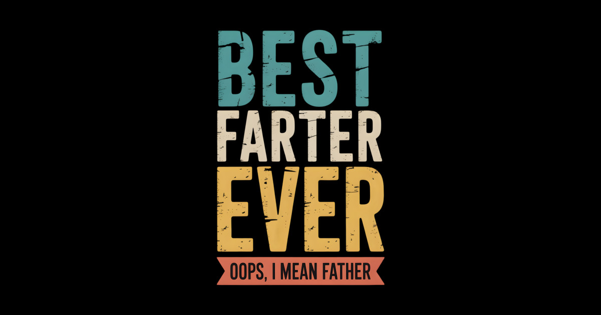 Funny Best Farter Ever Oops I Mean Father Humor Dad Joke - Mean Father ...