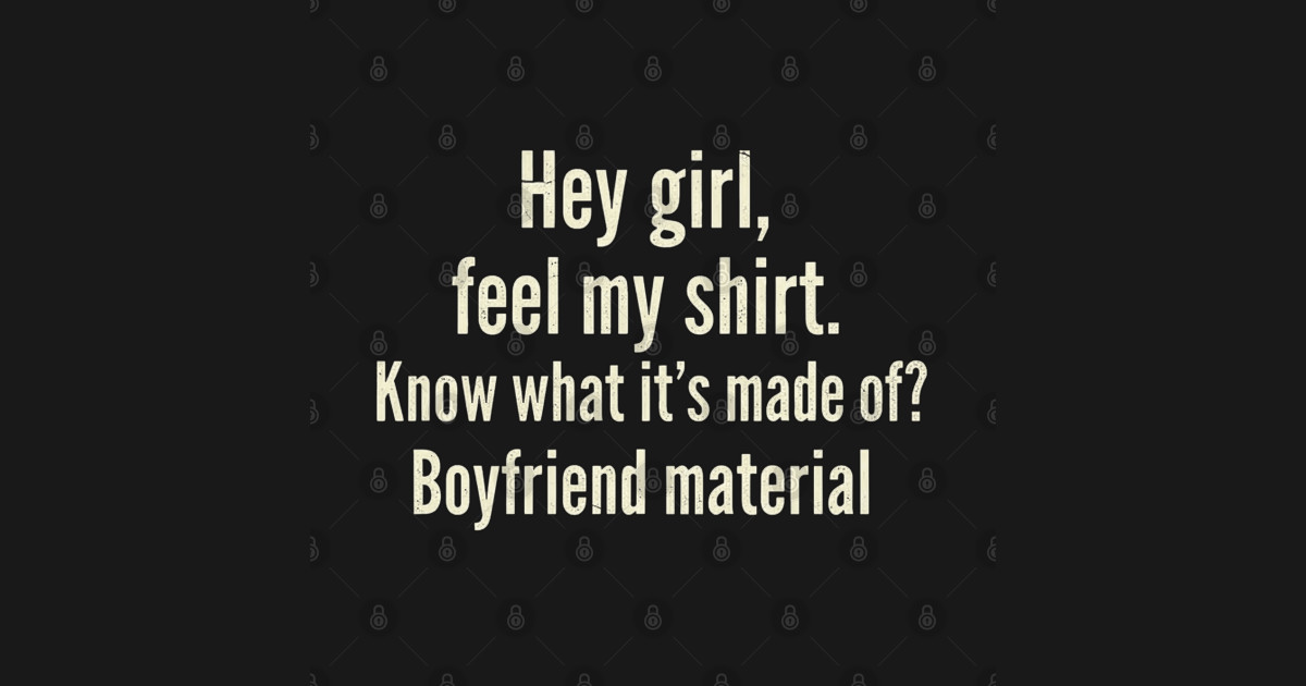 Boyfriend Material Funny Pick Up Line - Boyfriend Material - T-Shirt ...