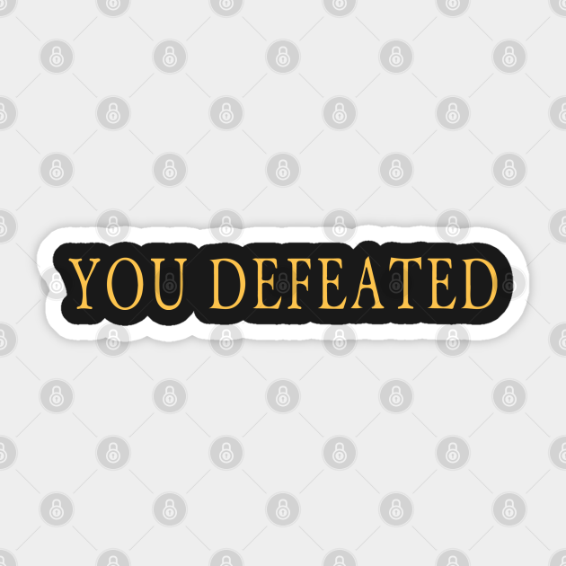 You Defeated - Dark Souls - Sticker | TeePublic