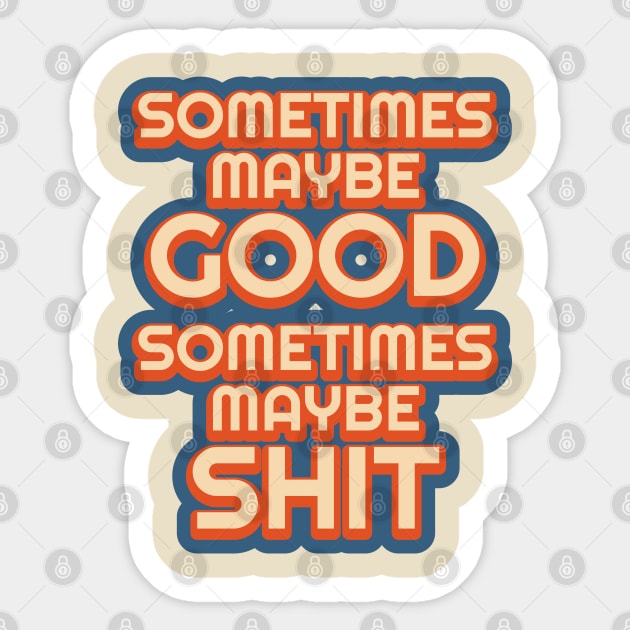 sometimes maybe good