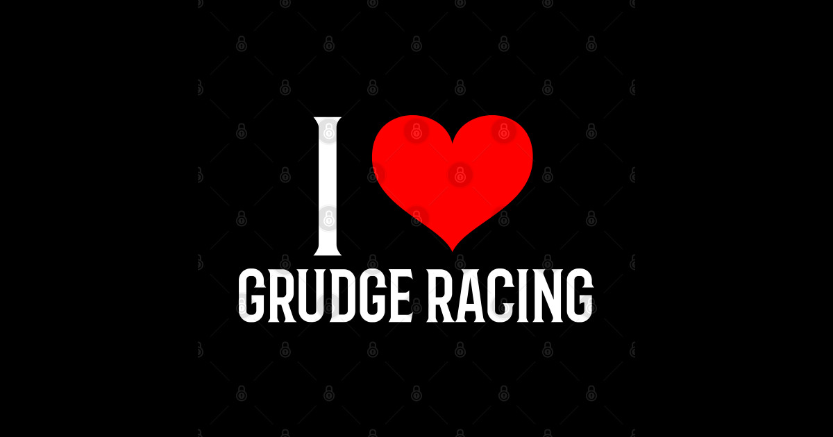 I Love Grudge Racing Cars Drag Racing Street Racing Racetrack Racing ...