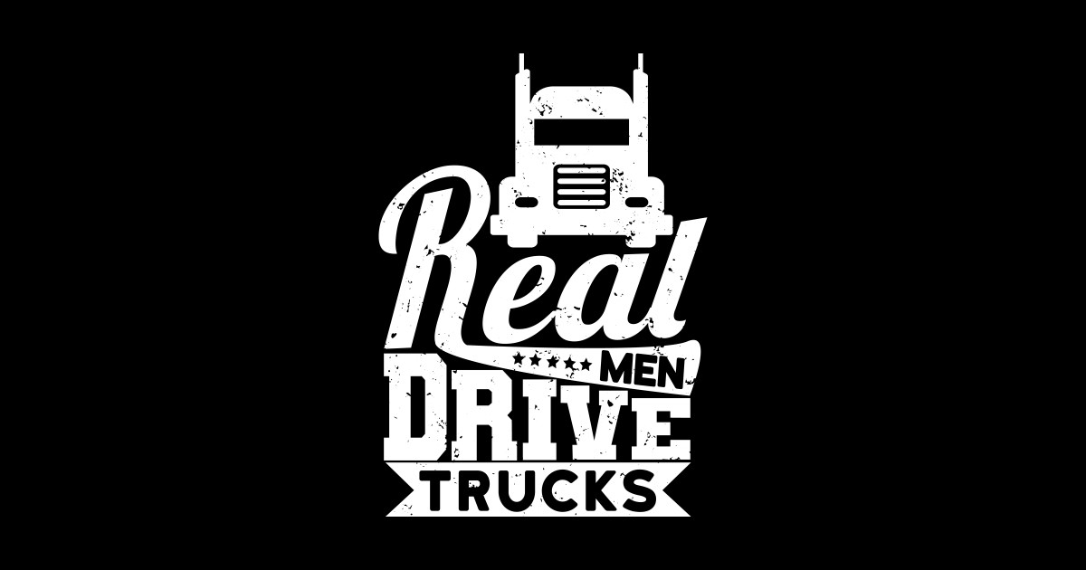 Real Men Drive Trucks - Real Men Drive Trucks - Sticker | TeePublic