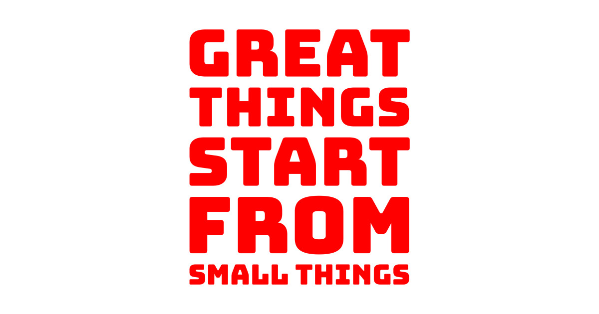 Great things start from small things - Motivation - T-Shirt | TeePublic