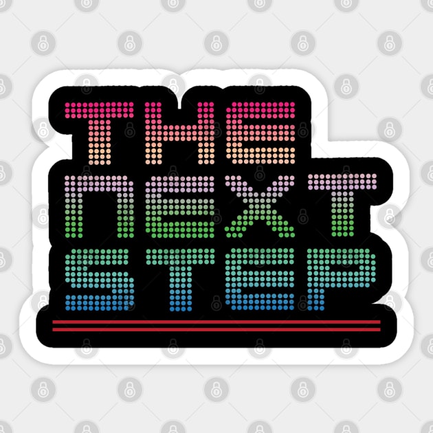 The next step - The Next Step - Sticker | TeePublic