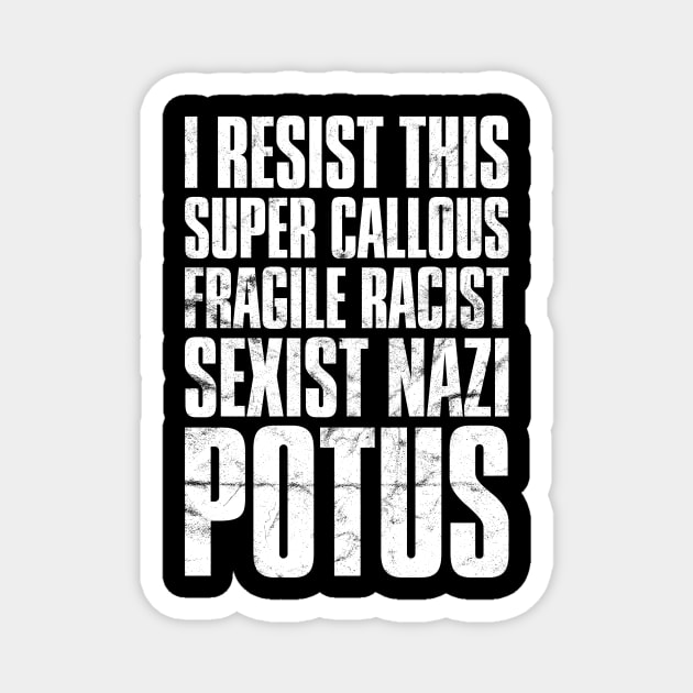 I Resist This Super Callous Fragile Racist Potus' - Racist - Magnet ...