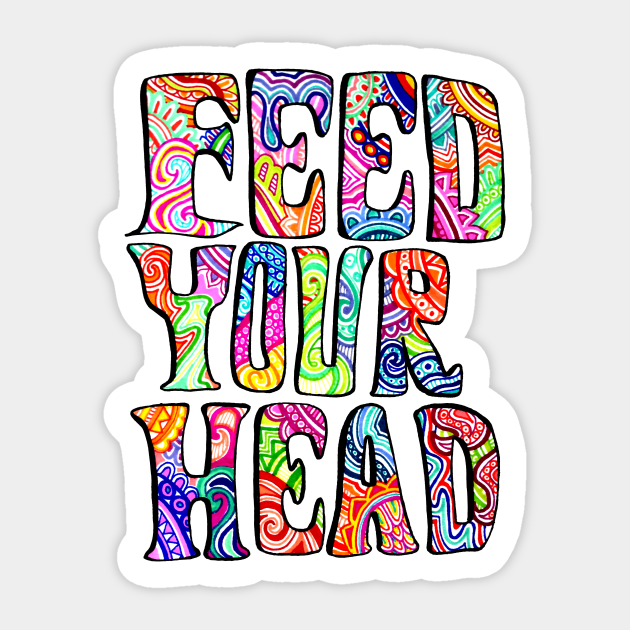 Feed Your Head - Feed Your Head - Sticker | TeePublic