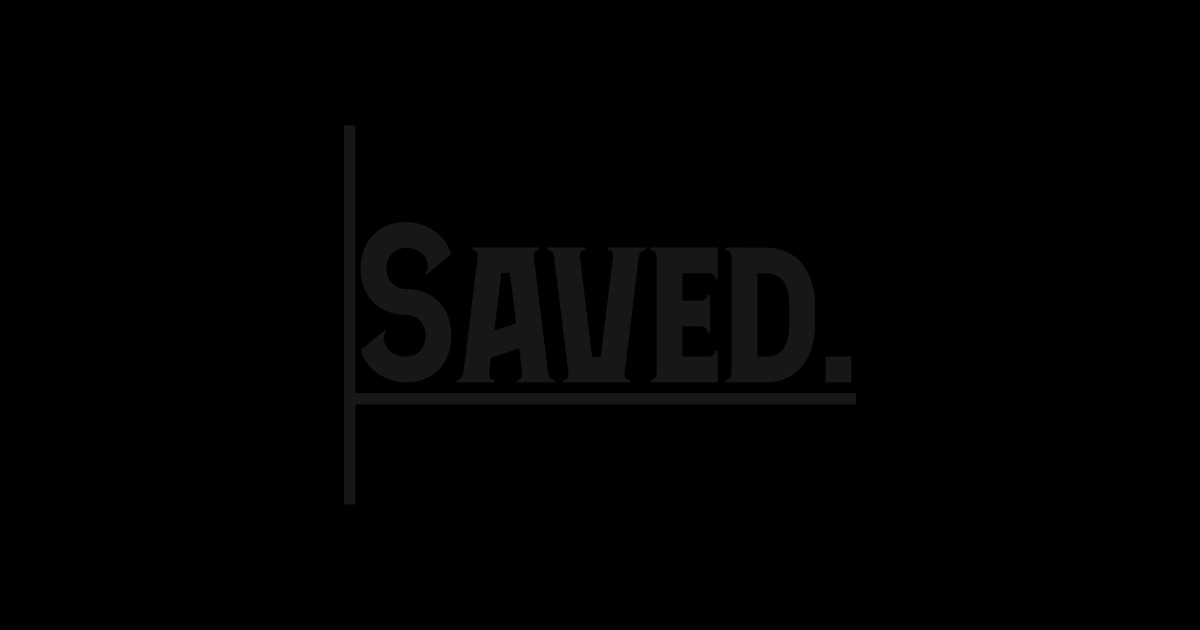 Saved - Saved - Sticker | TeePublic