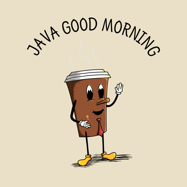 Coffee - Java Good Morning - Coffee - T-Shirt | TeePublic