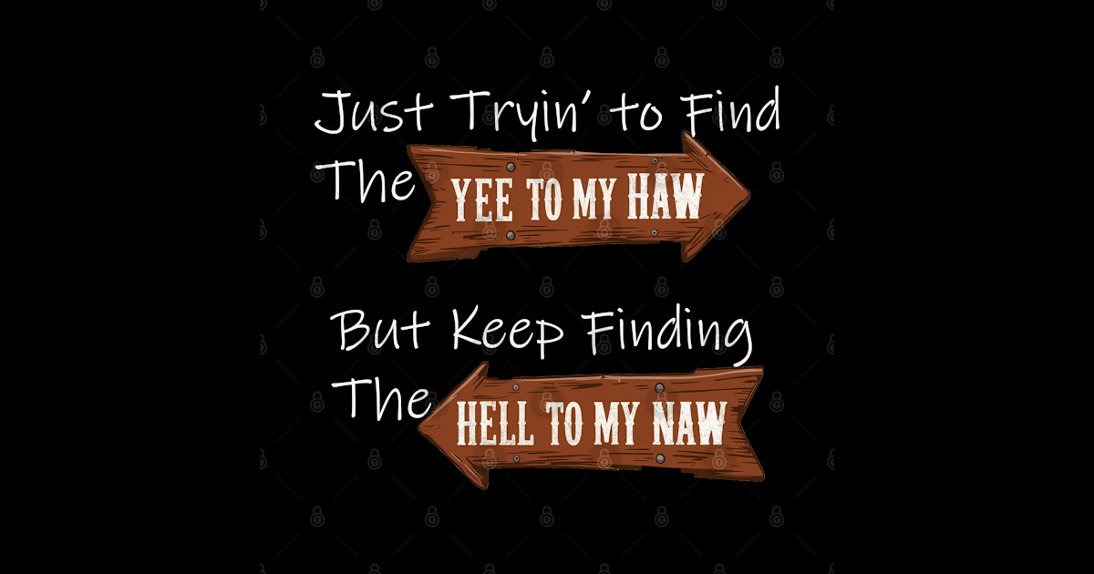 Funny Sarcasm Yee Haw Naw Design Western - Funny Sarcasm Sayings ...