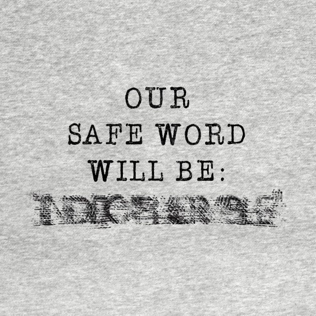 Our Safe Word Will Be... - Humor - T-Shirt | TeePublic