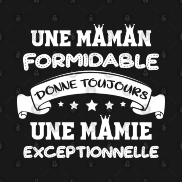 Une Maman Formidable Donne Toujours Une Mamie Exceptionnelle Humour