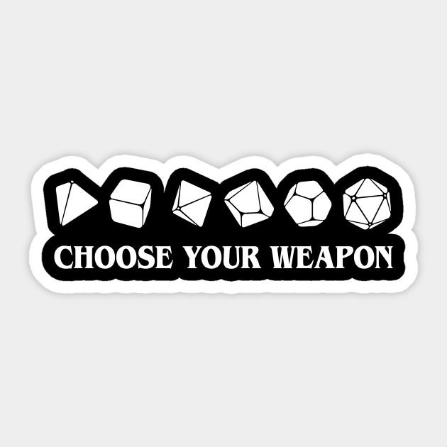 Choose Your Weapon RPG Dice - Dnd - Sticker | TeePublic