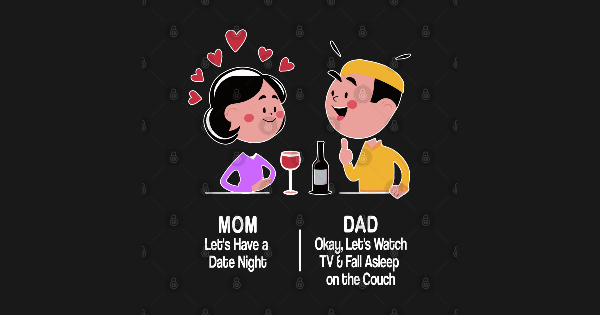 Mandd Mom Lets Have A Date Night Dad Okay Lets Watch Tv And Fall Asleep On The Couch Mom