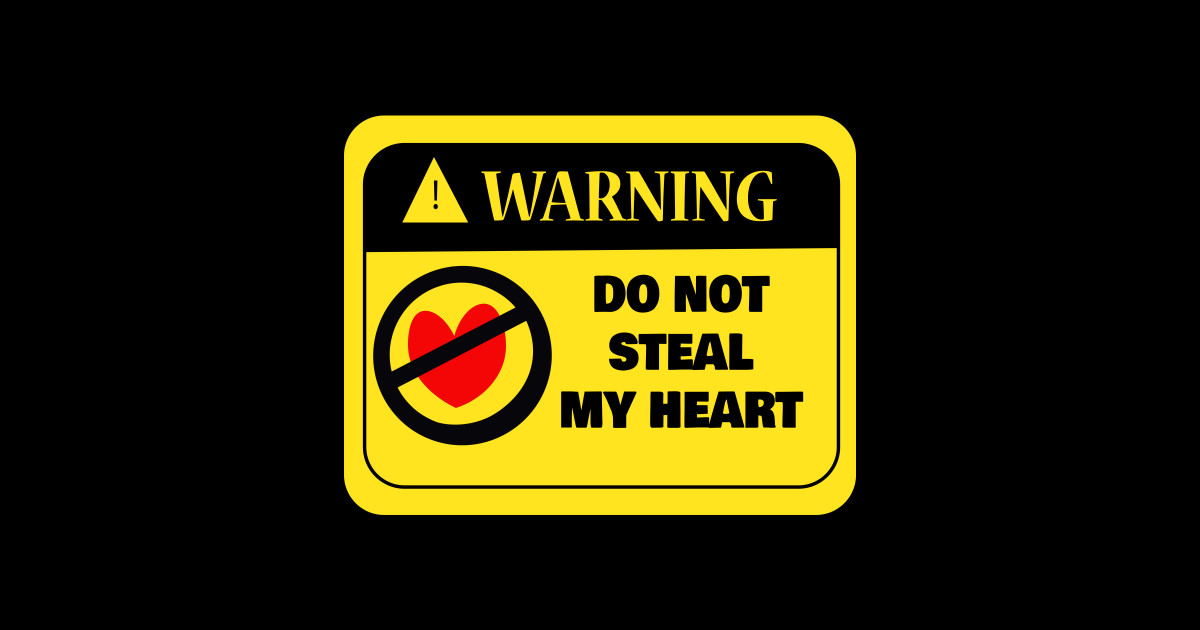 warning-do-not-steal-my-heart - Warning Sign - Sticker | TeePublic