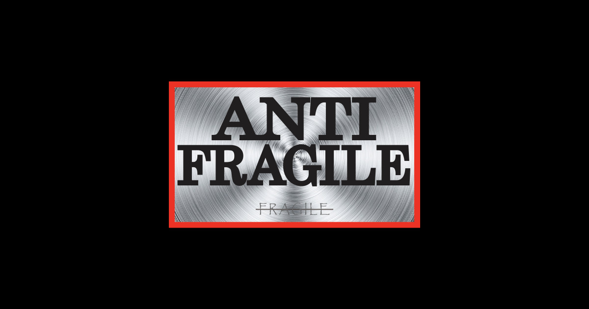 ANTI-FRAGILE From Fragile to Anti-Fragile and Strong - Anti Fragile ...
