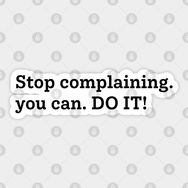 Do not complain, you can do it. - Youcan - Sticker | TeePublic