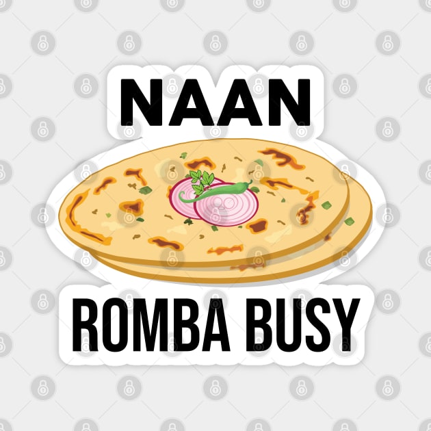 Naan Romba Busy Naan Bread Tamil India Chennai Design - Food - Magnet ...