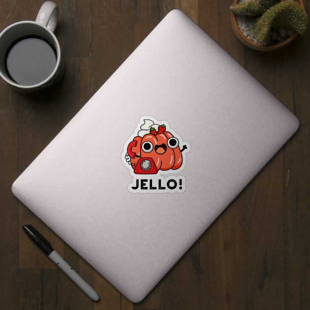Jello Cute Jello On Phone Pun - Jello Pun - Sticker | TeePublic