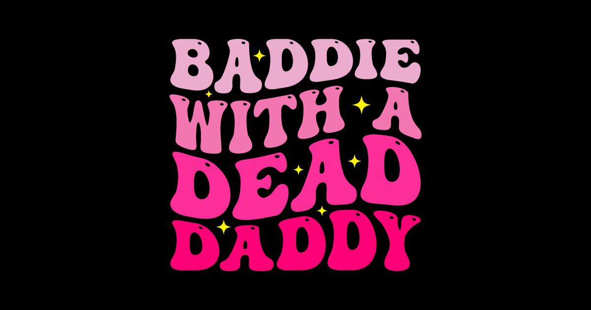 Baddie With A Dead Daddy Dead Dad Club Funny Quote Grief Dark Humor ...