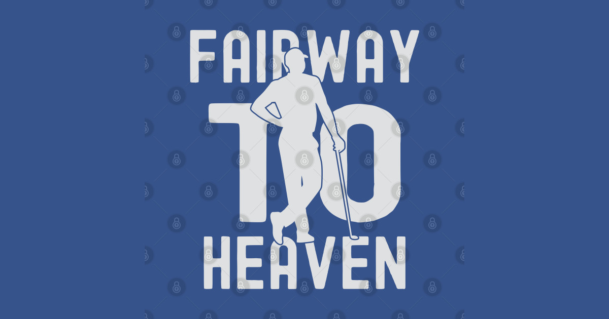 Fairway to Heaven – Fun Golf Life Design - Golf Player - T-Shirt ...