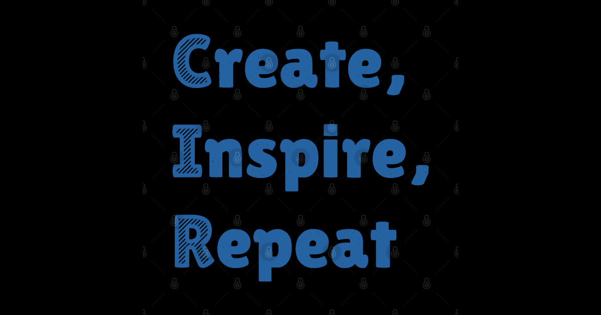 Create Inspire Repeat Motivational Quote Design - Create Inspire Repeat ...