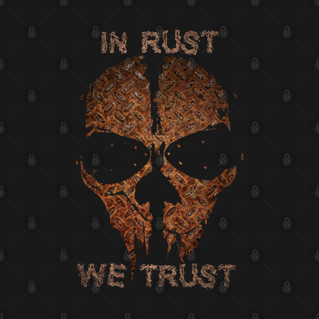 In Rust We Trust - Rusty Halloween - T-Shirt | TeePublic