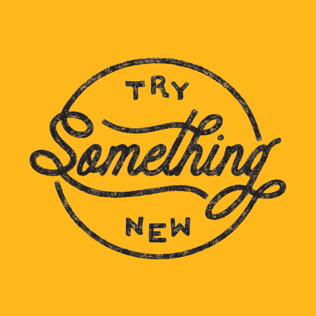 TRY SOMETHING NEW - Create - T-Shirt | TeePublic