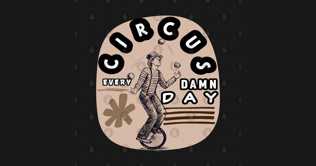 Circus Every Day! - Circus - T-Shirt | TeePublic