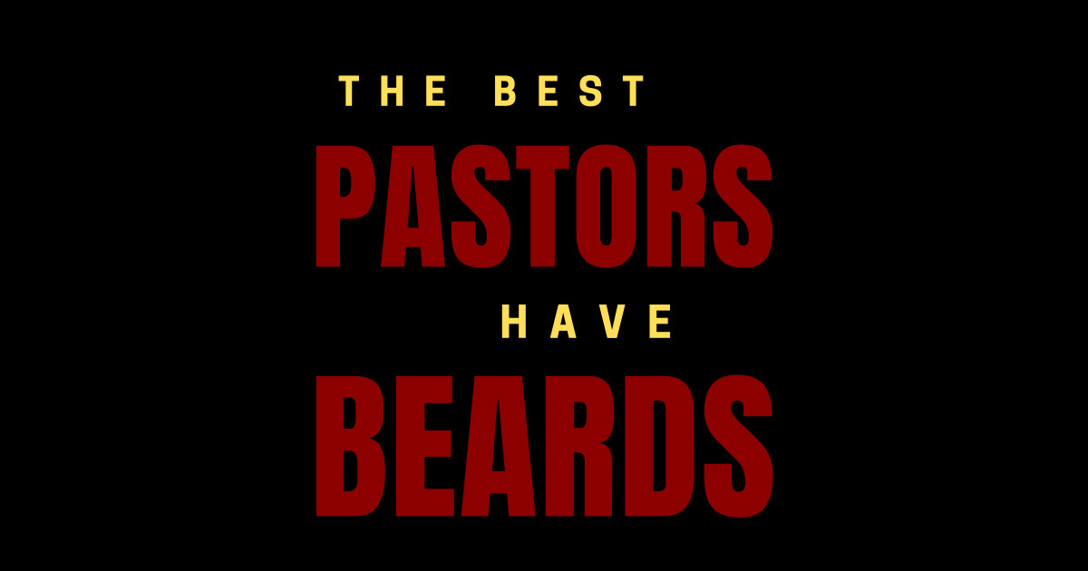 The Best Pastors Have Beards | Pastor - Pastor - Sticker | TeePublic
