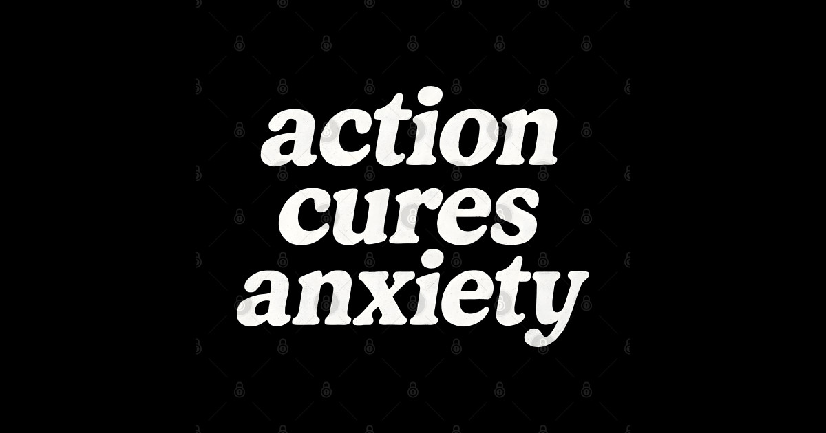 Action Cures Anxiety - Motivational Quote - Sticker | TeePublic