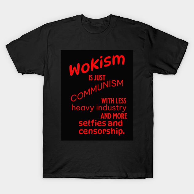 Wokism is just Communism - Politically Incorrect - T-Shirt | TeePublic