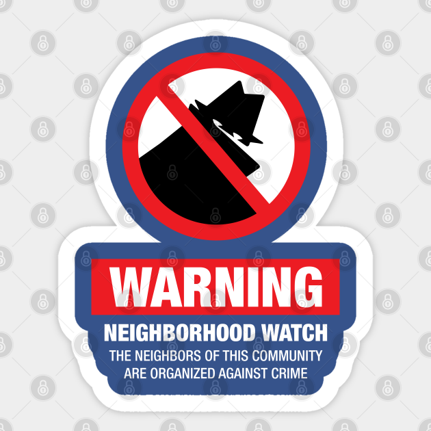 Neighborhood Watch - Neighborhood Watch - Sticker | TeePublic