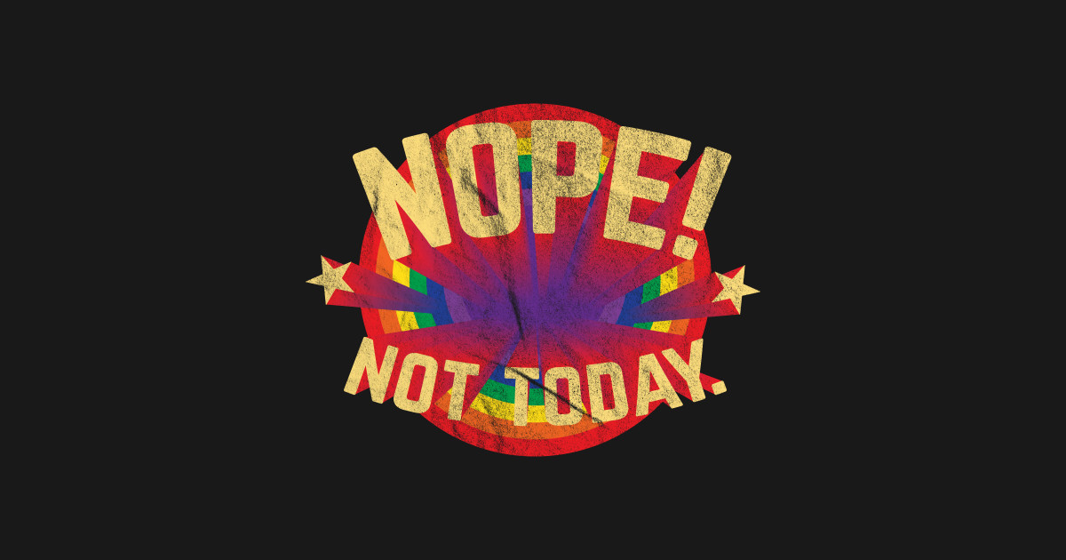 Nope, Not Today. - Slogan - T-Shirt | TeePublic