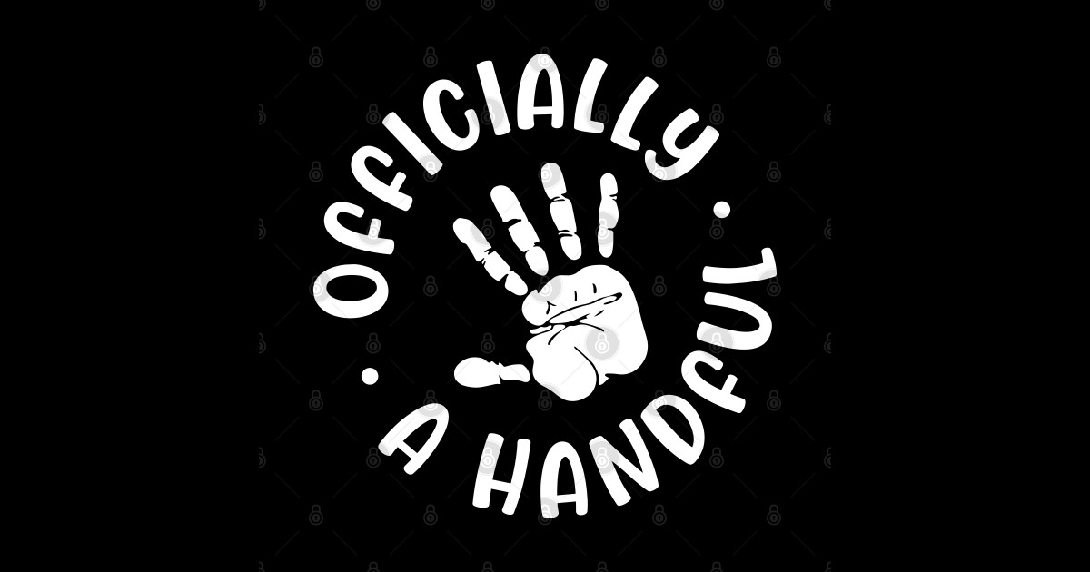 Officially a Handful - Officially A Handful - T-Shirt | TeePublic