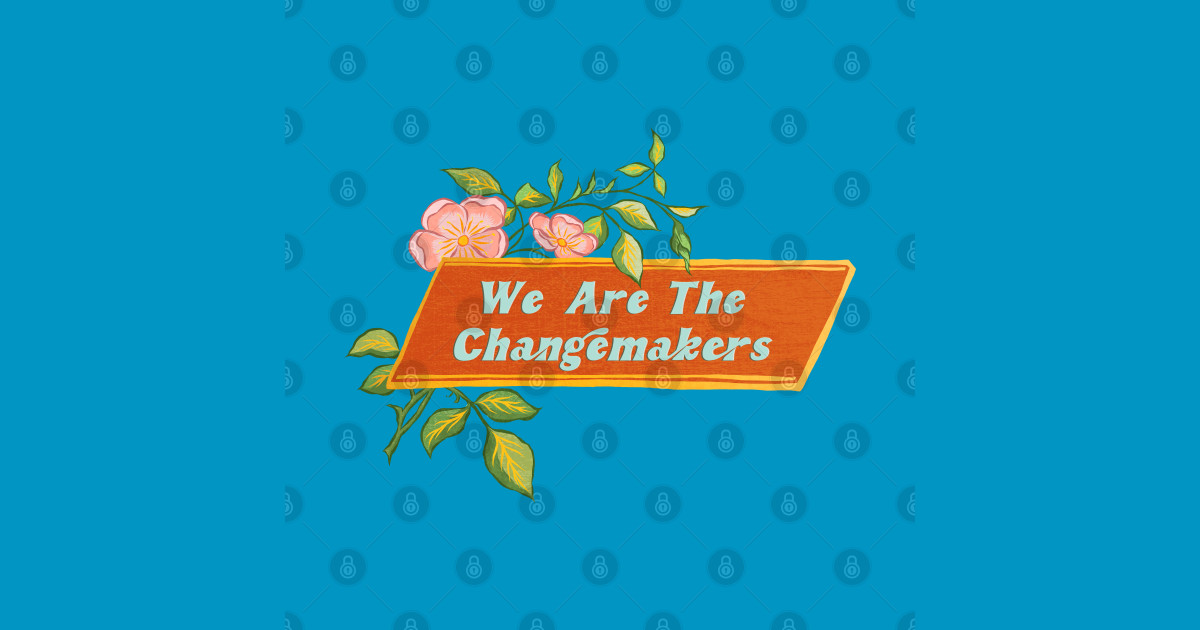 We Are The Changemakers - Feminist - T-Shirt | TeePublic
