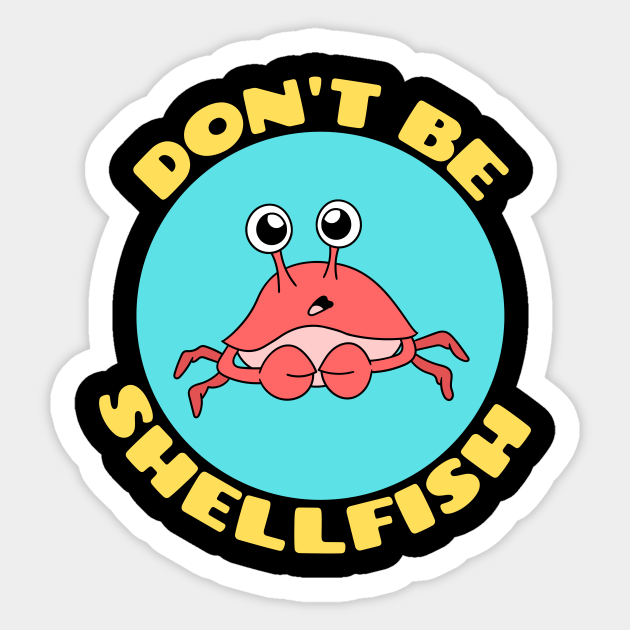 Don't be shellfish | Crab Pun - Crab - Sticker | TeePublic