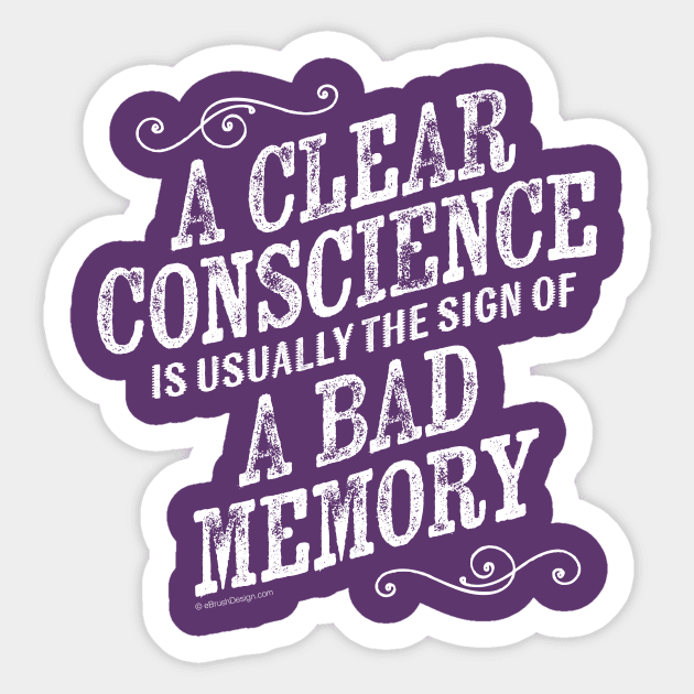 A Clear Conscience - Funny Sayings - Sticker | TeePublic