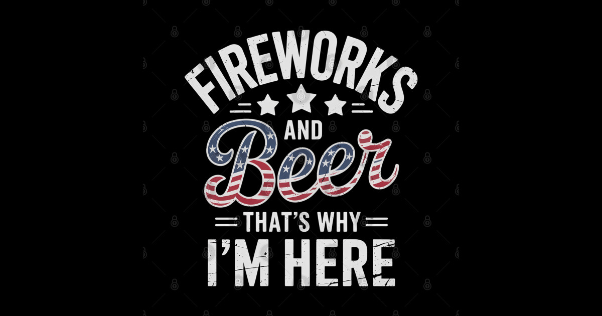 Fireworks and Beer Funny 4th of July BBQ - Fireworks And Beer Funny 4th ...