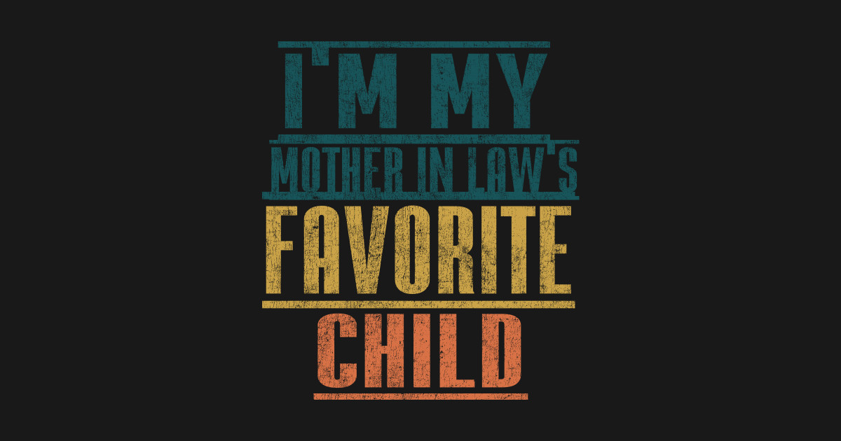 I'm My Mother In Law's Favorite Child retro - Mother In Law Gift - T ...