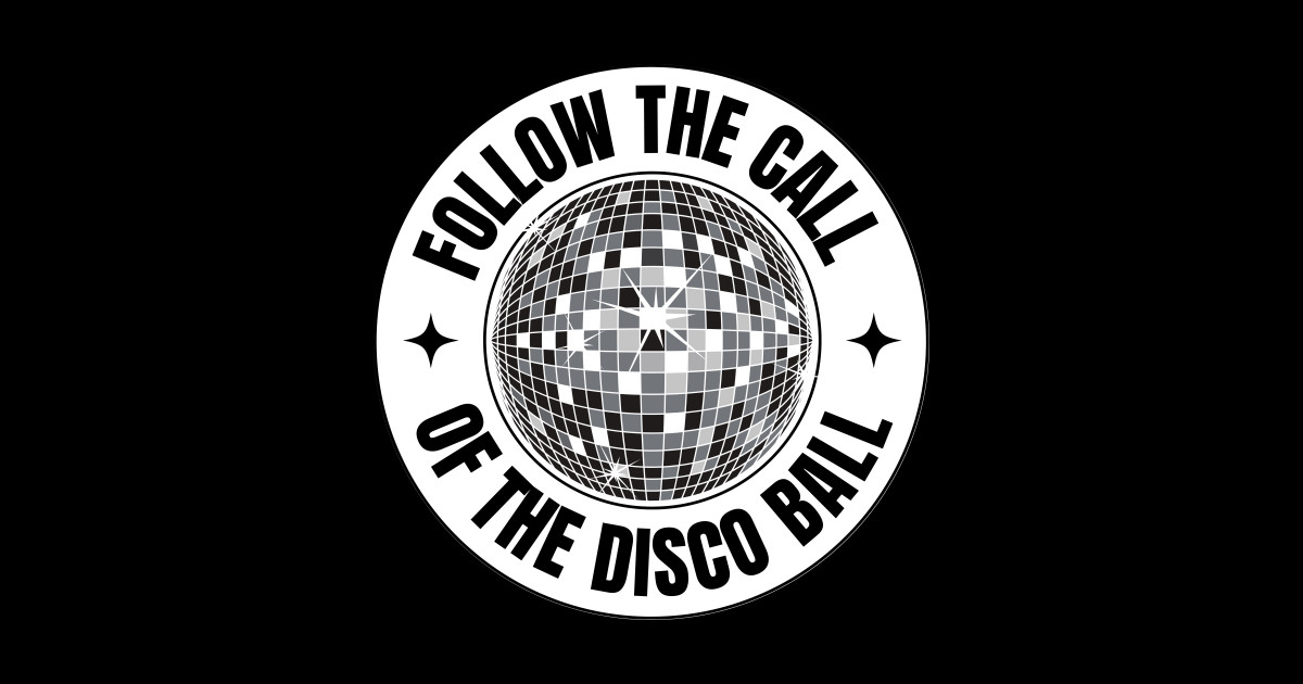 FOLLOW THE CALL OF THE DISCO BALL (Black) - Disco Ball - Sticker ...