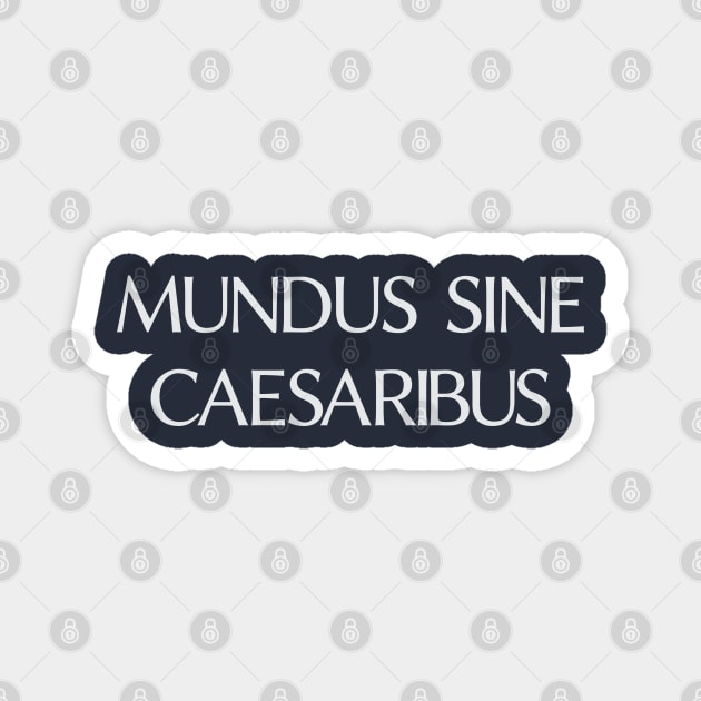 Mundus sine caesaribus two line - Mundus Sine Caesaribus - Magnet | TeePublic