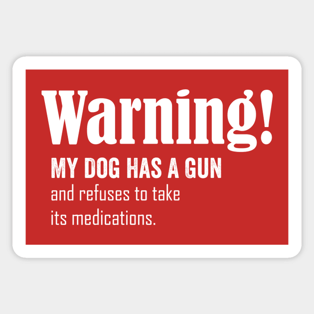 Warning! my dog has a gun - Beware Of Dog - Sticker | TeePublic