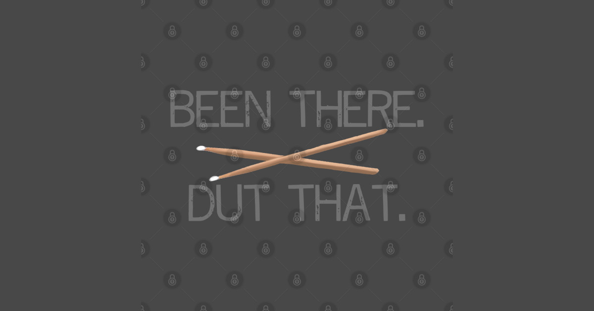 Been There Dut That - Drumline - T-Shirt | TeePublic