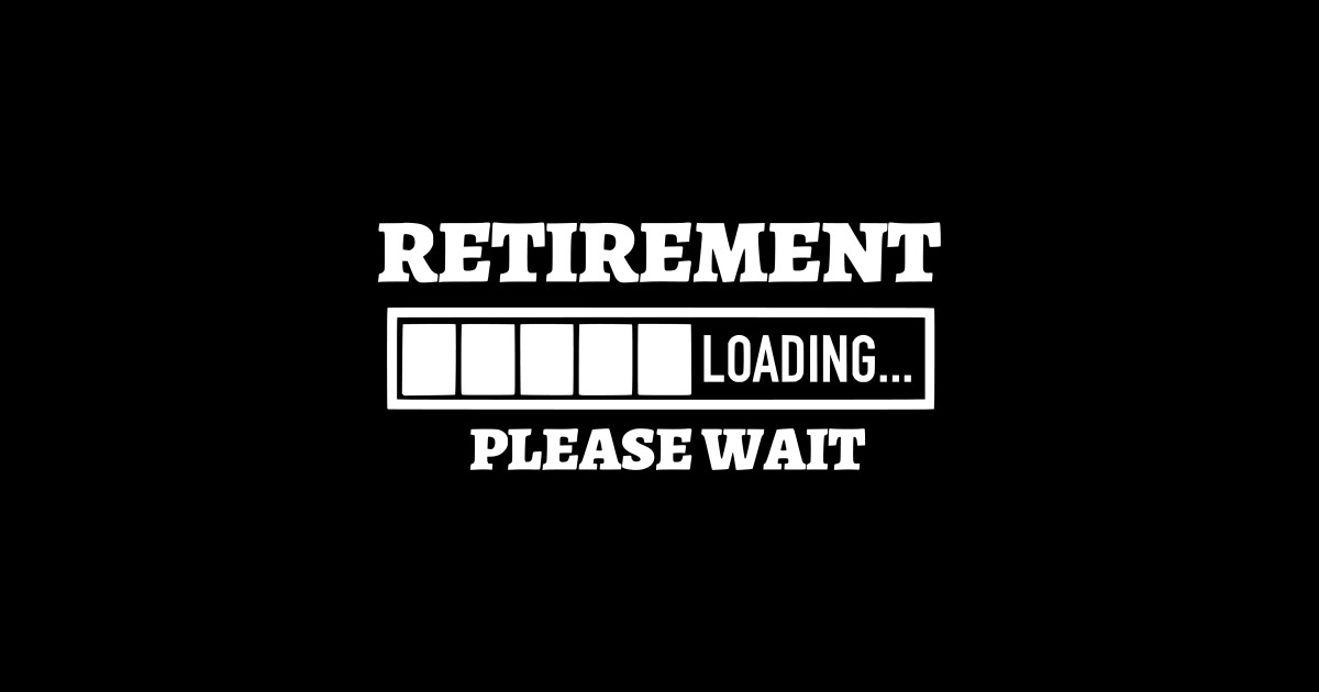 Retirement loading please wait - Retirement Gifts - T-Shirt | TeePublic