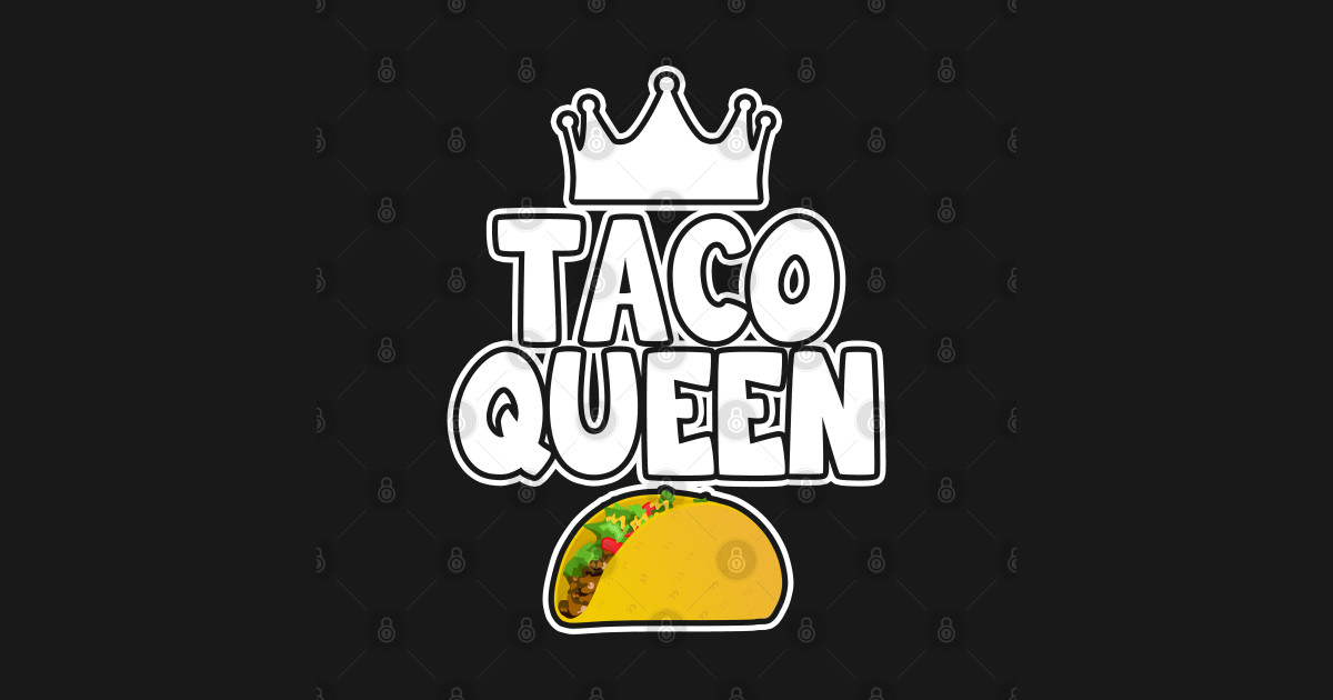 Taco Queen - Taco - T-Shirt | TeePublic