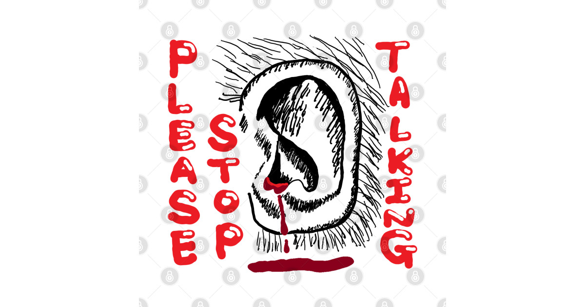 Please stop talking, ears - Please Stop Talking - T-Shirt | TeePublic