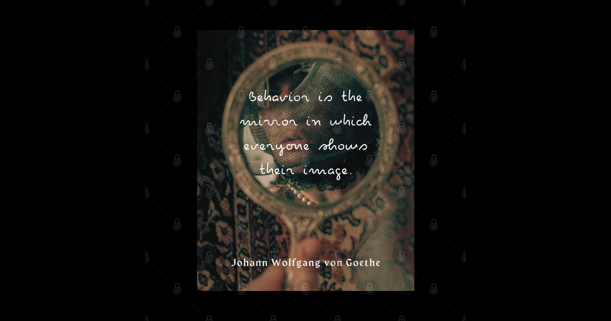 Johann Wolfgang von Goethe quote: Behavior is the mirror in which ...